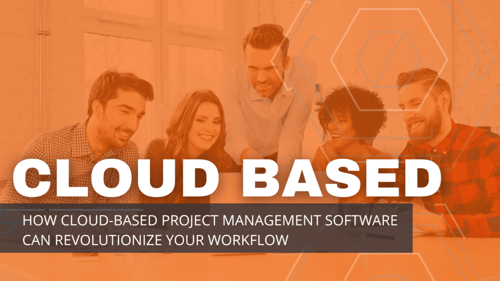 Workflow: Cloud-Based Project Management Software Benefits
