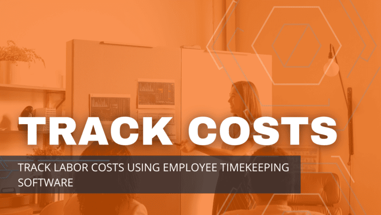 Track Labor Costs: Optimizing Efficiency with Employee Timekeeping Software