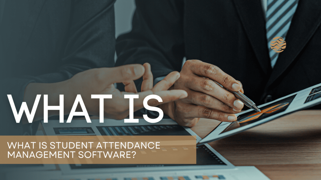 What is Student Attendance Management Software?