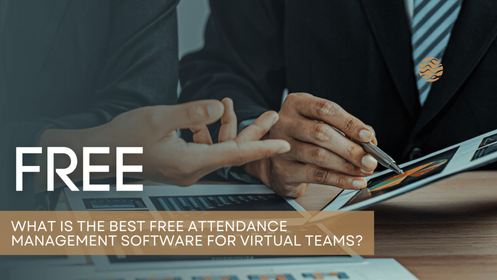 Best Free Attendance Management Software for Virtual Teams