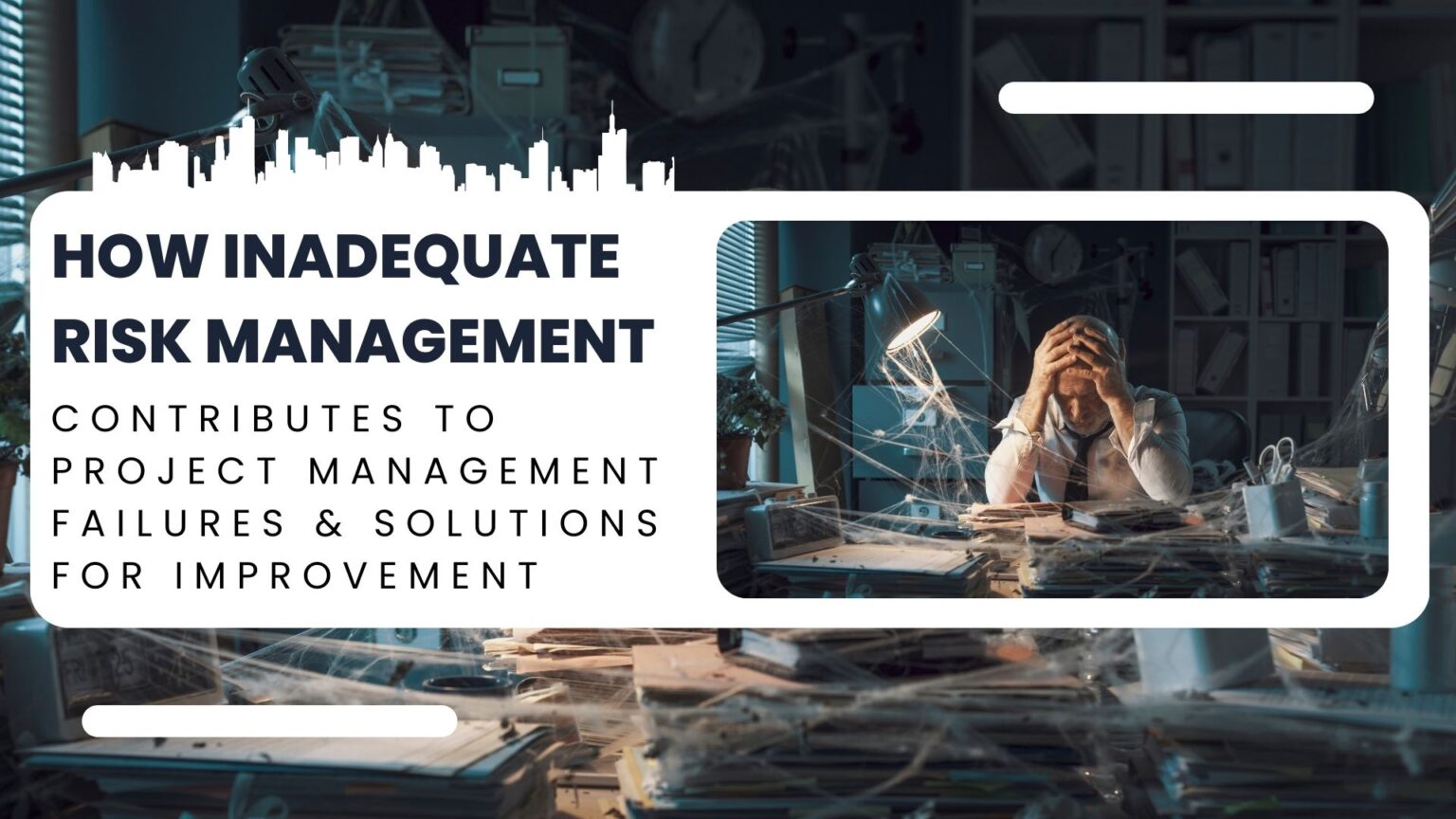 How Inadequate Risk Management Contributes to Project Management ...